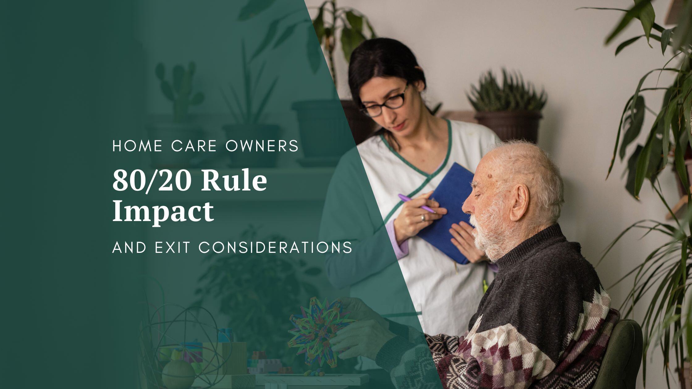 80/20 Rule Impact on Home Care Agencies: Considerations for an Exit ...